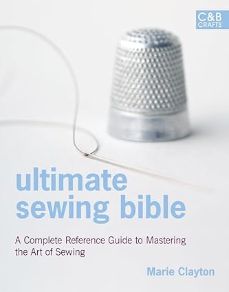 Ultimate Sewing Bible: A Complete Reference Guide to Mastering the Art ...