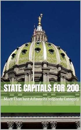 Amazon.com: State Capitals for 200 : More Than Just A Favorite Jeopardy ...