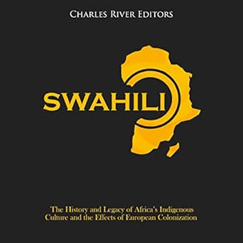 Amazon.co.jp: Swahili: The History and Legacy of Africa’s Indigenous ...