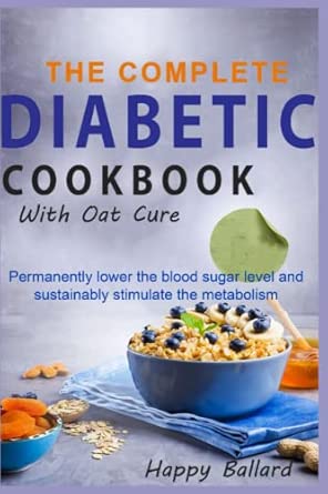 Diabetic Cookbook With Oat Cure: Permanently lower the blood sugar ...