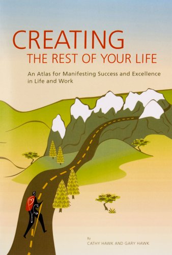 Creating the Rest of Your Life: An Atlas for Manifesting Success and ...