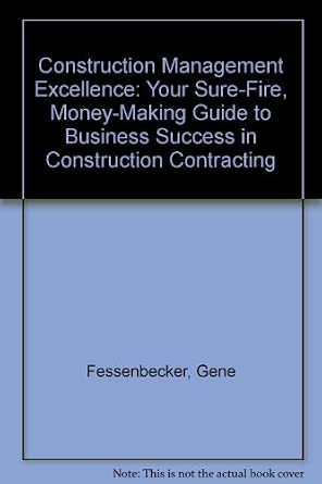 Construction Management Excellence: Your Sure-Fire, Money-Making Guide ...