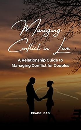 Amazon.com: Managing Conflict in Love: A Relationship Guide to Managing ...