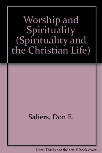 Worship and Spirituality (Spirituality and the Christian Life): Saliers ...
