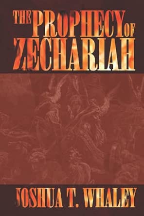 The Prophecy Of Zechariah: Revised Edition 2021: Whaley, Joshua T ...