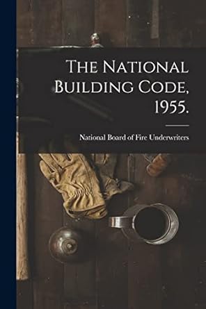 The National Building Code, 1955.: National Board of Fire Underwriters ...