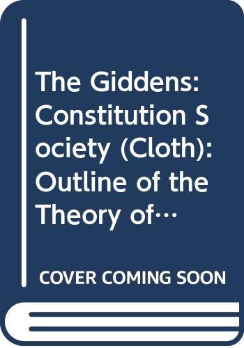 The Constitution of Society: Outline of the Theory of Structuration ...