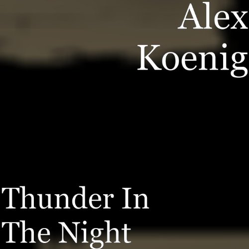 Amazon.com: Thunder In The Night : Alex Koenig: Digital Music