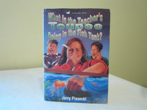 What Is the Teacher's Toupee Doing in Th: Piasecki, Jerry ...