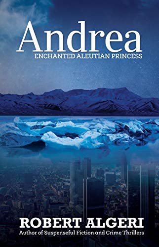Andrea: Enchanted Aleutian Pricess - Kindle edition by Algeri, Robert ...