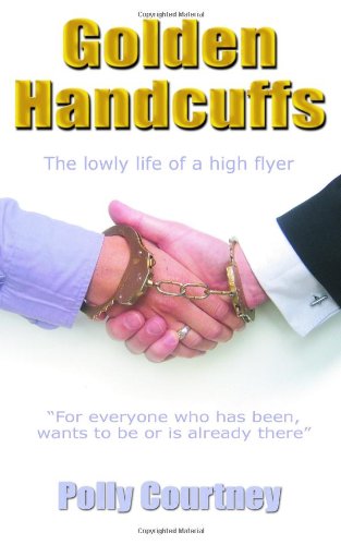 Golden Handcuffs: The Lowly Life of a High Flyer: courtney-polly ...