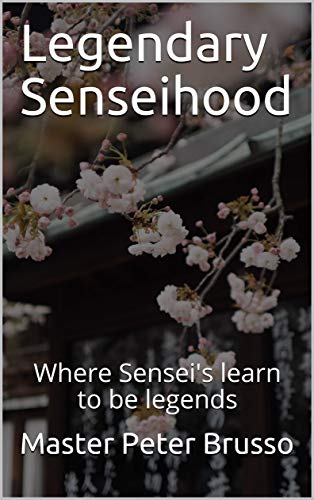 Legendary Senseihood: Where Sensei's learn to be legends eBook : Brusso ...