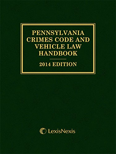 Pennsylvania Crimes Code and Vehicle Law Handbook with Related Statutes ...
