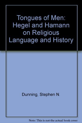 Tongues of Men Hegel and Hamann on Religious Language and History ...