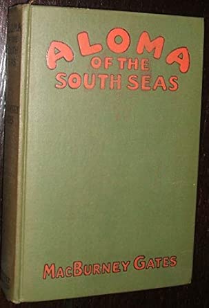 Aloma of the South Seas,: Gates, MacBurney: Amazon.com: Books