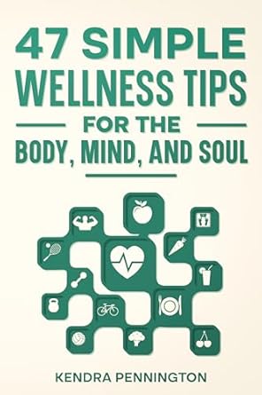 47 Simple Wellness Tips for the Body, Mind, and Soul - Kindle edition ...