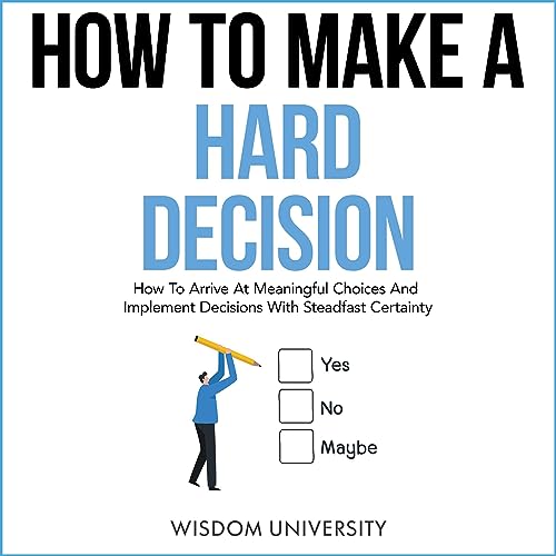 Amazon.com: How to Make a Hard Decision: How to Arrive at Meaningful ...