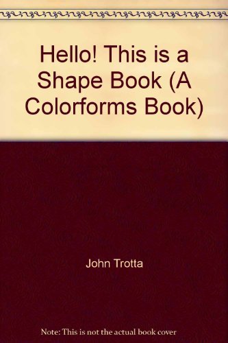 Hello! This is a Shape Book (A Colorforms Book): John Trotta ...