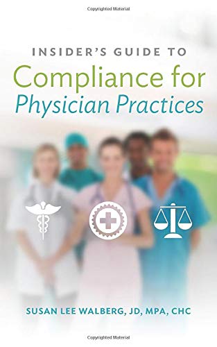 Insiders Guide to Compliance for Physician Practices: Walberg JD MPA ...