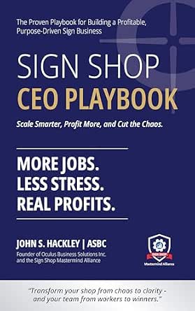 Sign Shop CEO Playbook: How to Eliminate Chaos, Improve Flow, and Build ...