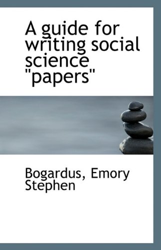 A Guide for Writing Social Science Papers: Stephen, Bogardus Emory ...