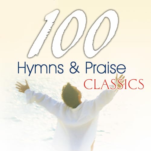 Amazon.com: 100 Hymns and Praise Classics : The Joslin Grove Choral ...