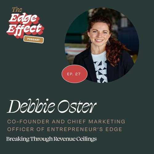 Breaking Through Revenue Ceilings with Debbie Oster | The Edge Effect ...