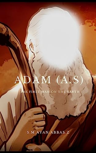 ADAM (A.S): THE FIRST MAN ON THE EARTH (PROPHETS (A.S) IN THE QURAN ...