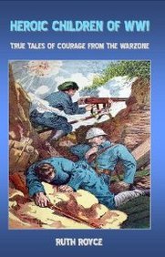 Heroic Children of World War One: True Tales of Courage in the Warzone ...