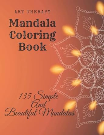 Mandala Coloring Book.: Art Therapy, 135 Simple And Beautiful Mandalas ...
