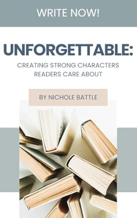 Unforgettable: Creating Strong Characters Readers Care About (Write Now ...