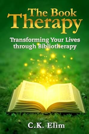 The Book Therapy: Transforming Lives through Bibliotherapy: Elim, C. K ...