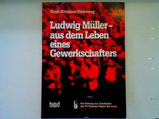 Ludwig Müller. Aus dem Leben eines Gewerkschafters : Hormann-Reckeweg ...
