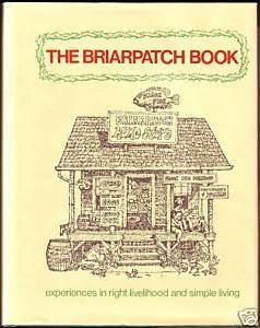 The Briarpatch Book: Experiences in Right Livelihood and Simple Living ...