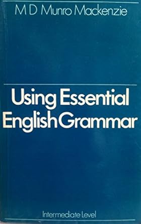 Using Essential English Grammar: Intermediate Level: M D Munro ...