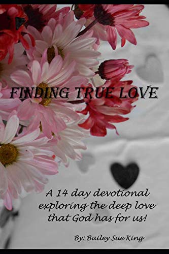 Finding True Love: A 14 day devotional exploring the deep love that God ...