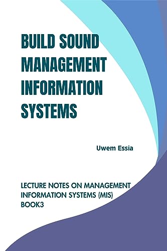 BUILD SOUND MANAGEMENT INFORMATION SYSTEMS: Lecture Notes on Management ...