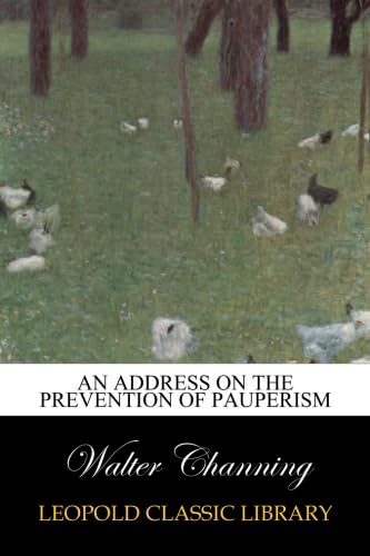 An Address on the Prevention of Pauperism : Channing, Walter: Amazon.in ...