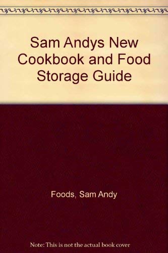 Sam Andys New Cookbook and Food Storage Guide: Foods, Sam Andy ...