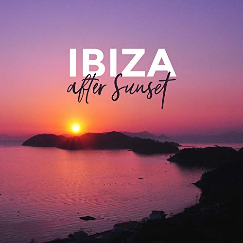 Play Ibiza after Sunset: Beautiful Chillout Music for the Summertime ...
