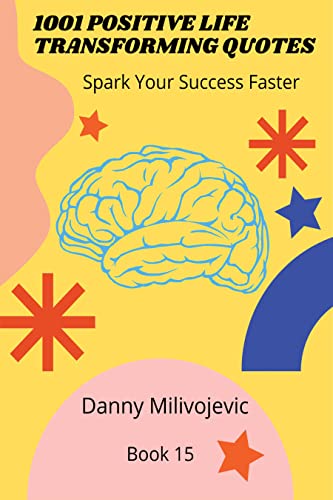 1001 Positive Life Transforming Quotes: Spark Your Success Faster: Book ...