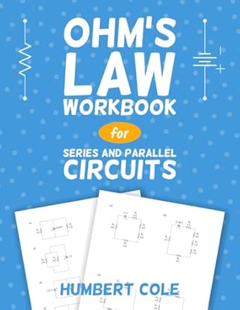 Ohm's Law Workbook for Series and Parallel Circuits (DC Circuits): Cole ...
