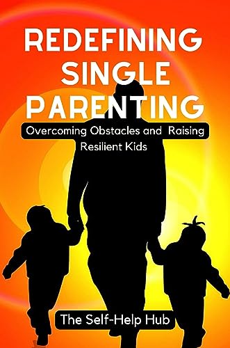 Amazon.com: Redefining Single Parenting: Overcoming Obstacles and Raising Resilient Kids eBook ...