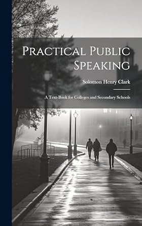 Practical Public Speaking: A Text-book for Colleges and Secondary ...