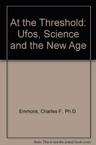 At the Threshold: Ufos, Science and the New Age: Emmons, Charles F., Ph ...