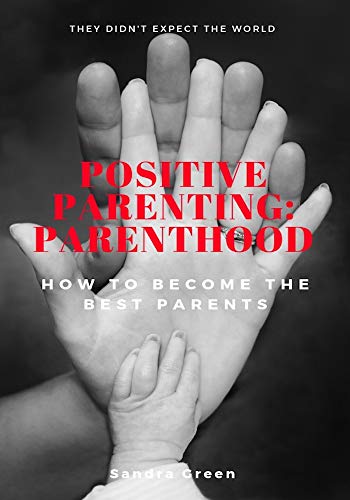 Positive Parenting: Parenthood: How To Become The Best Parents eBook ...