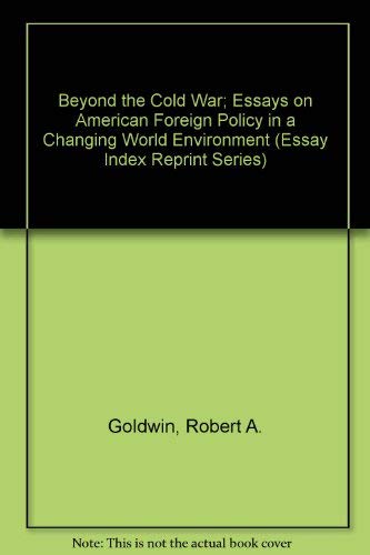 Beyond the Cold War; Essays on American Foreign Policy in a Changing ...