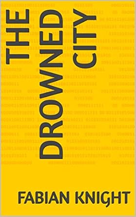 The Drowned City - Kindle edition by KNIGHT, FABIAN . Literature ...