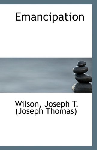 Emancipation: Joseph T. (Joseph Thomas), Wilson: 9781110939923: Amazon ...