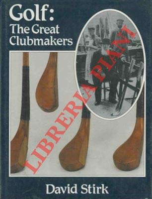 Golf: The Great Clubmakers: Amazon.co.uk: David Stirk: 9780854932047: Books